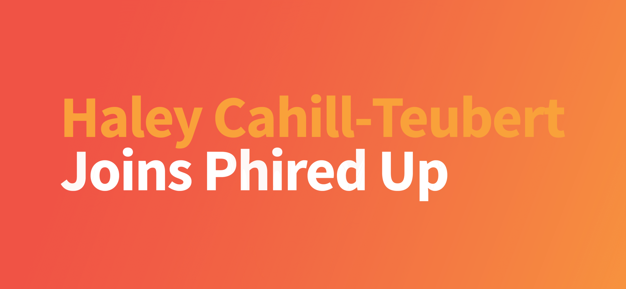 PHIRED UP GROWS AGAIN; SORORITY EDUCATOR HALEY CAHILL-TEUBERT JOINS ...