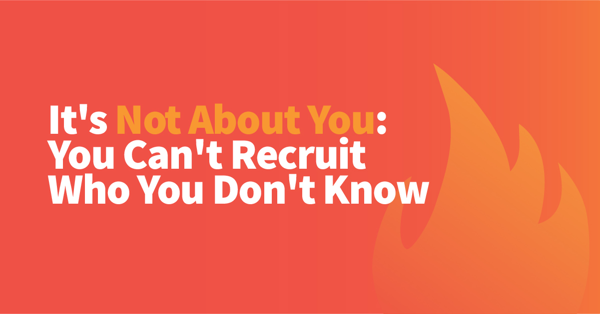 It's Not About You: You Can't Recruit Who You Don't Know
