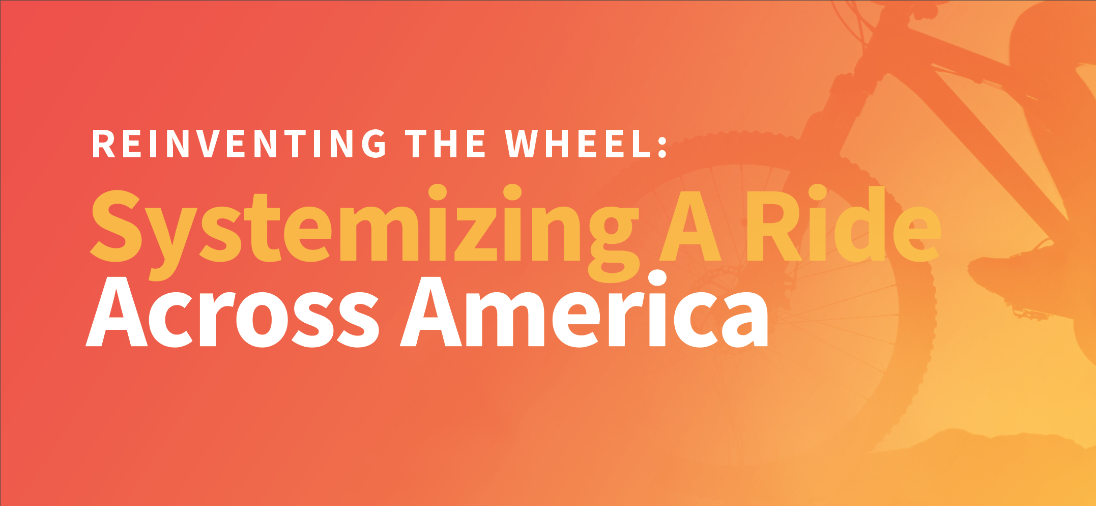 Reinventing the Wheel: Systemizing a Ride Across America