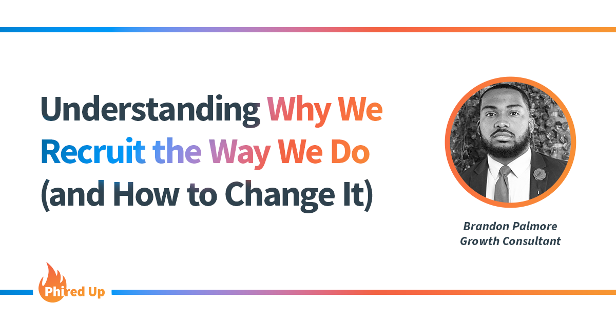 Understanding Why We Recruit the Way We Do—and How to Change It - Phired Up